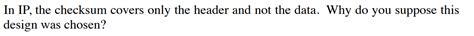 Solved In Ip ﻿the Checksum Covers Only The Header And Not