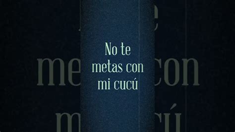 No Te Metas Con Mi Cucú Youtube