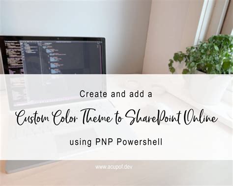 Create And Add A Custom Color Theme To Sharepoint Online Using Pnp