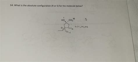 Solved 14 What Is The Absolute Configuration R Or S For