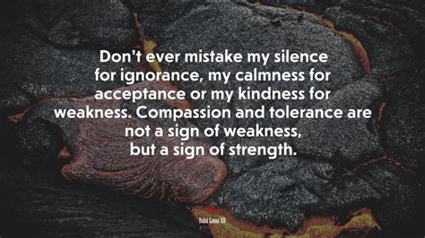 Dont Ever Mistake My Silence For Ignorance My Calmness For Acceptance