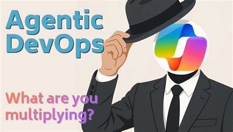 Microsofts Agentic Devops What Are You Multiplying Smartbridge