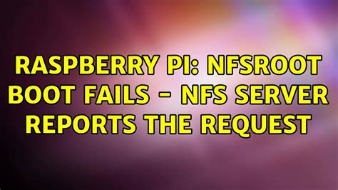 Raspberry Pi Nfsroot Boot Fails Nfs Server Reports The Request 2 Solutions Youtube