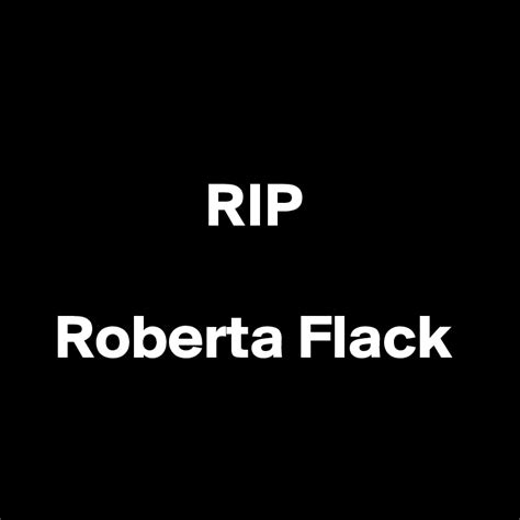 Rip Roberta Flack Post By Eulekauzig On Boldomatic