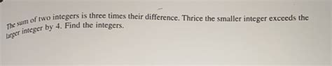 Solved The Sum Of Two Integers Is Three Times Their Difference Thrice The Smaller Integer