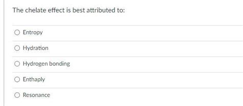 Solved The Chelate Effect Is Best Attributed To Entropy