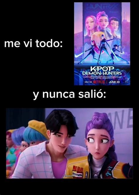 Gente Me Vi Todo K Pop Demon Hunters Y Nunca Salió Kpopdemonhunters