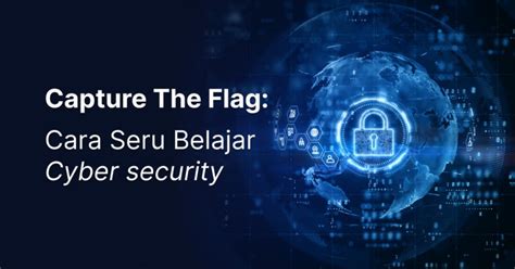 Capture The Flag Cara Seru Belajar Cyber Security