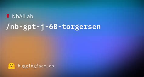NbAiLab Nb Gpt J B Torgersen Hugging Face