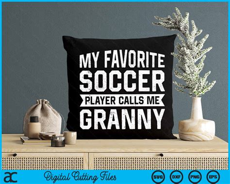 My Favorite Soccer Player Calls Me Granny Svg Png Digital Files