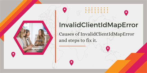 Identifying Causes Of InvalidClientIdMapError And Steps To Fix It