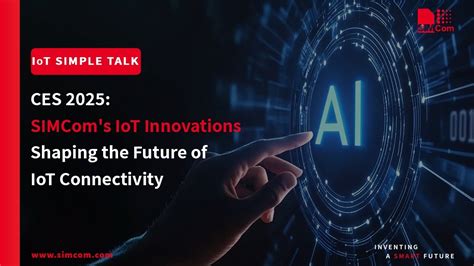 ces 2025 simcom s iot innovations shaping the future of iot
