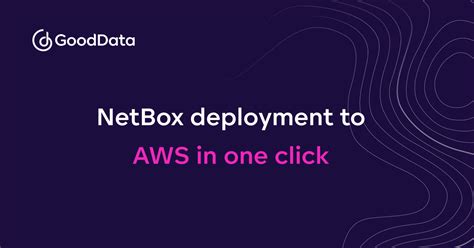 netbox deployment to aws in one click gooddata