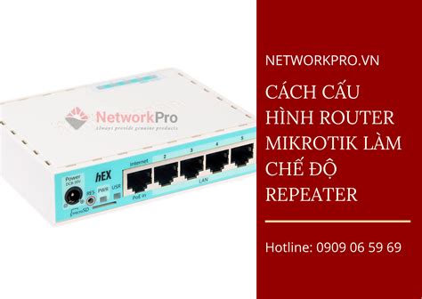 Cách Cấu Hình Router Mikrotik Làm Chế Độ Repeater Networkpro Vn