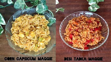 2 Types Of Maggie Recipes Desi Tadka Maggie Corn Capsicum Maggie Youtube