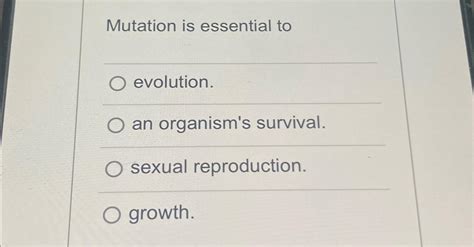 Solved Mutation Is Essential Toevolution An Organism S Chegg Com