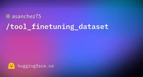 Asanchez75 Tool Finetuning Dataset At Main