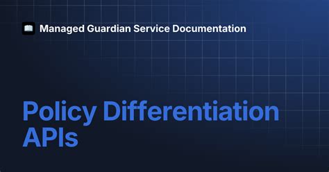 Policy Differentiation Apis Managed Guardian Service Documentation