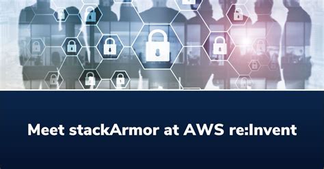 Meet Stackarmor At Aws Reinvent Stackarmor Stackarmor