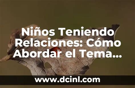 Niños Teniendo Relaciones Cómo Abordar el Tema de la Sexualidad en la Infancia