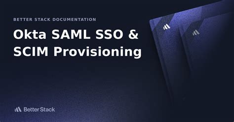 Okta Saml Sso And Scim Provisioning Better Stack Documentation