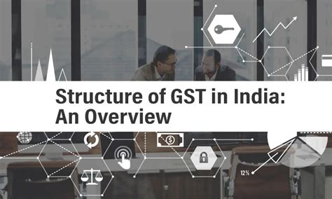 Structure Of Gst In India An Overview