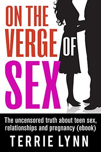 On The Verge Of Sex The Uncensored Truth About Teen Sex Bad Relationships The