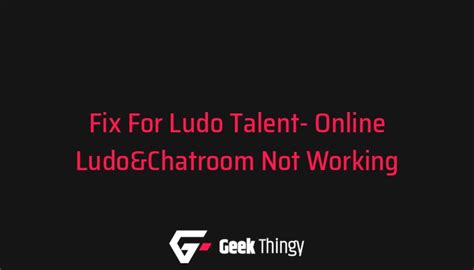 ludo talent online ludoandchatroom not working check out these fixes