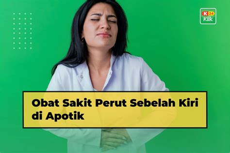 18 Obat Sakit Perut Sebelah Kiri Di Apotek K24klik