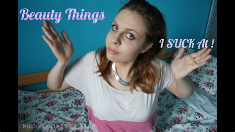 Beauty Things I Suck At Youtube