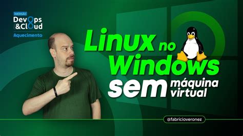 Wsl 2 Seu Linux No Windows Sem Máquina Virtual Youtube