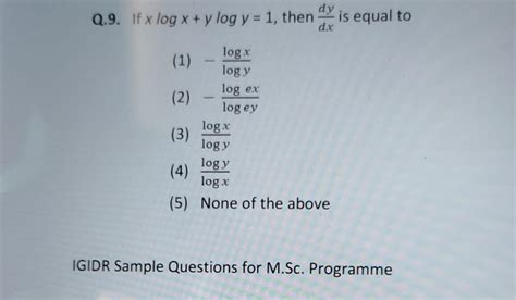 Solved Q 9 If Xlogx Ylogy 1 Then Dxdy Is Equal To 1