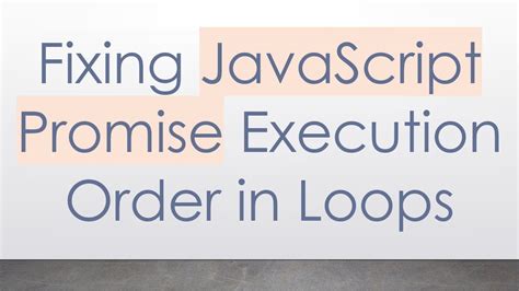 Fixing Javascript Promise Execution Order In Loops Youtube