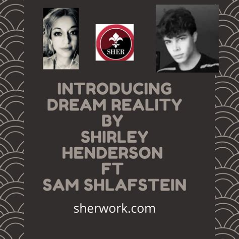 Introducing Dream Reality By Shirley Henderson Ft Sam Shlafstein Hi There This Is Sher
