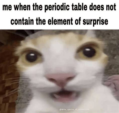 Surprise Periodic Table Meme Surprise Periodic Table Funny Memes