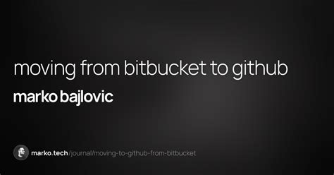 Moving From Bitbucket To Github Markotech