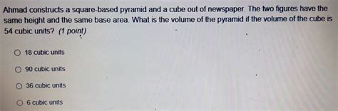 Solved Ahmad Constructs A Square Based Pyramid And A Cube Out Of