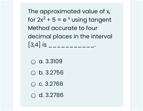 solved the approximated value of x for 2x2 5 e xusing