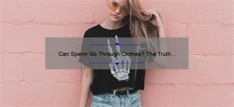 Can Sperm Go Through Clothes The Truth About Barrier Protection Sperm Blog