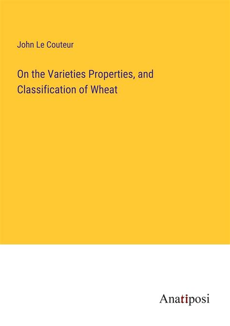 Buy On The Varieties Properties And Classification Of Wheat Book Online At Low Prices In India