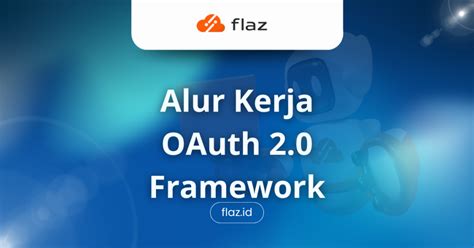 Alur Kerja Oauth 20 Framework Grant Types And Implementasi