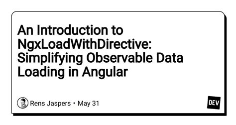 An Introduction To Ngxloadwithdirective Simplifying Observable Data Loading In Angular Rdevto