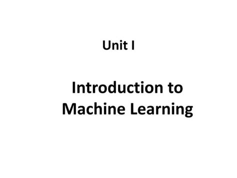 Unit 1 Ml Introduction To Machine Learning Pptx