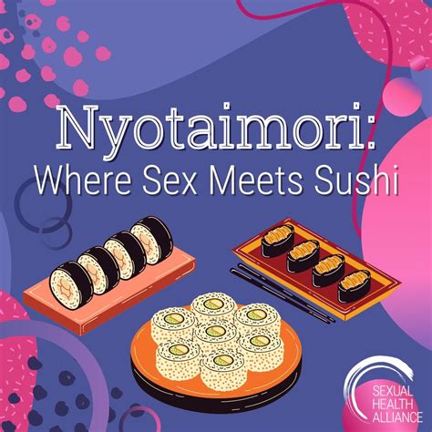 Nyotaimori Where Sex Meets Sushi — Sexual Health Alliance