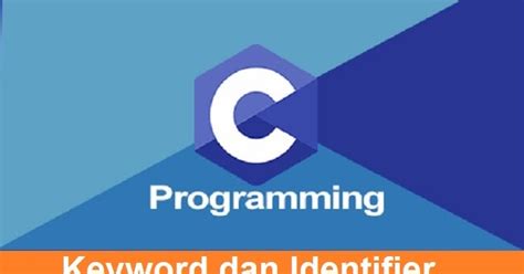 Keyword Dan Identifier Dalam Bahasa C Rumah It