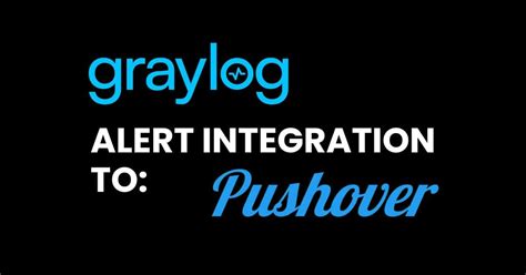 Never Miss A Critical Alert Graylog 60 Elevates Security Alerting With Pushover Integration