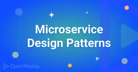 7 Microservice Design Patterns To Use