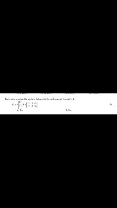 Solved Determine Whether The Vector U Belongs To The Null Chegg