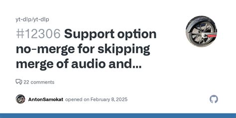 Support Option No Merge For Skipping Merge Of Audio And Video Files · Issue 12306 · Yt Dlpyt