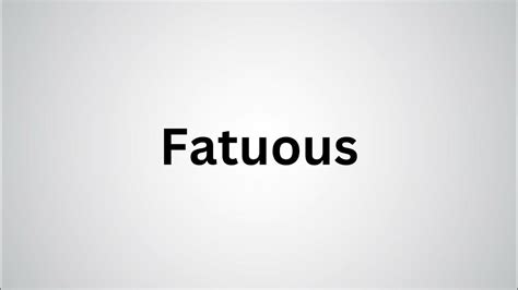 How To Pronounce Fatuous Youtube